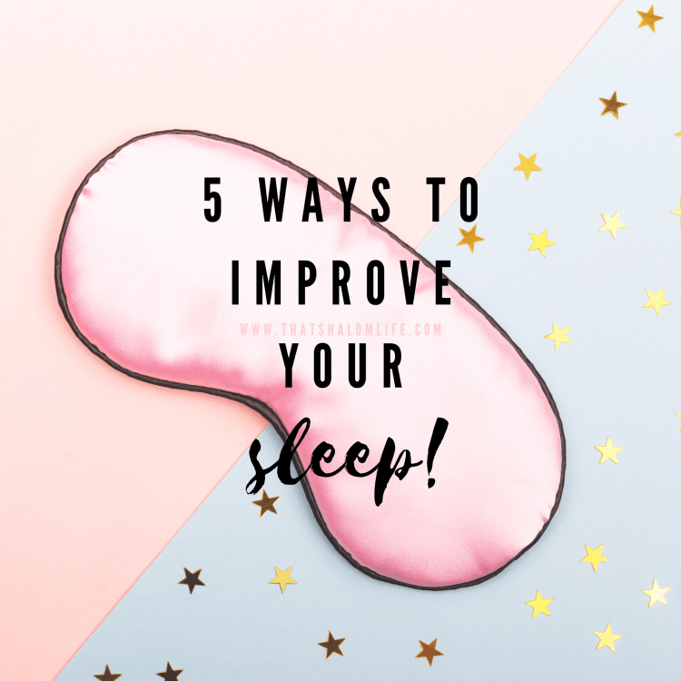 Five Ways to Improve Your Sleep – That Shalom Life